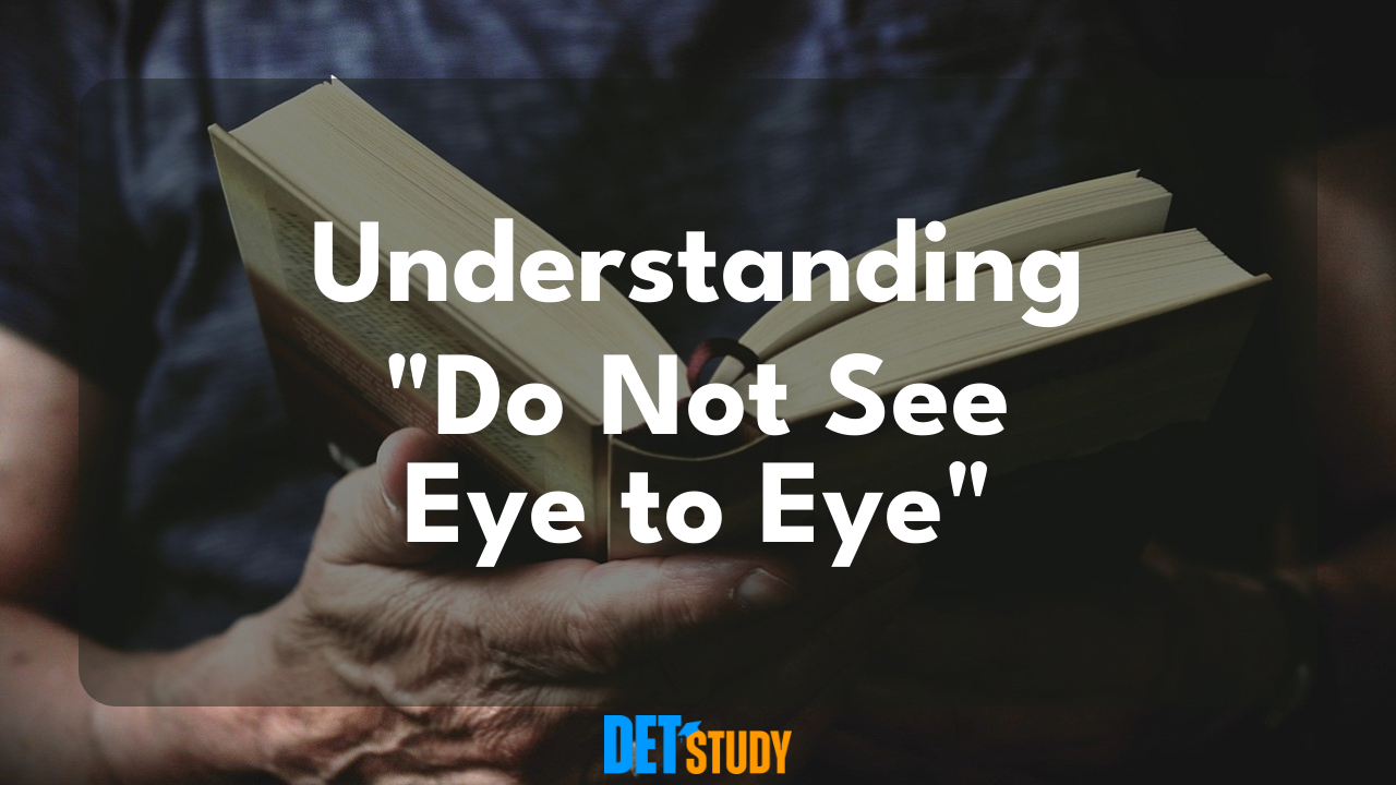 Do Not See Eye to Eye Meaning: Understanding the Expression and Its ...
