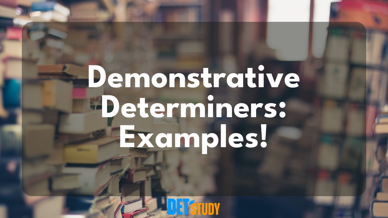 These, Those, This, and That: Examples of Demonstrative Determiners for ...