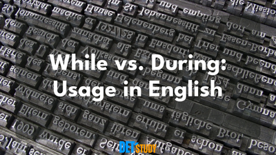 Difference Between While and During: Understanding Their Usage in English Language and Grammar